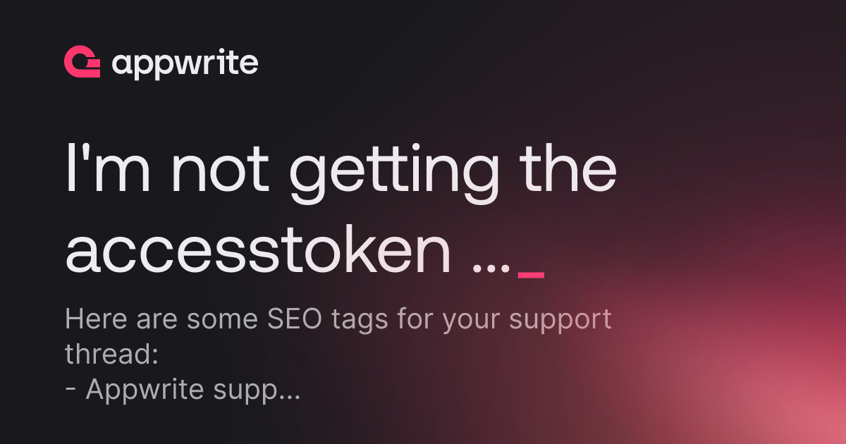 Im Not Getting The Accesstoken From Oauth After Successful Authentication Threads Appwrite
